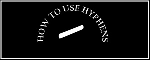 How to Use Hyphens - The Visual Communication Guy