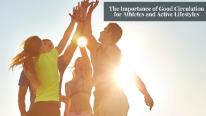 The Importance of Good Circulation for Athletes and Active Lifestyles ...